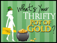 WHAT IS YOUR THRIFTY POT OF GOLD 3/15 - A Thrifty Mom - Recipes, Crafts ...
