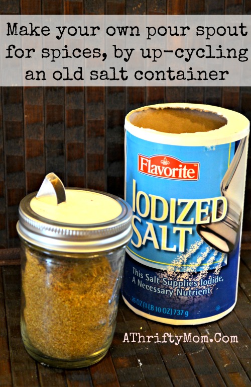Make your own pour spout for spices, by up-cycling an old salt ...